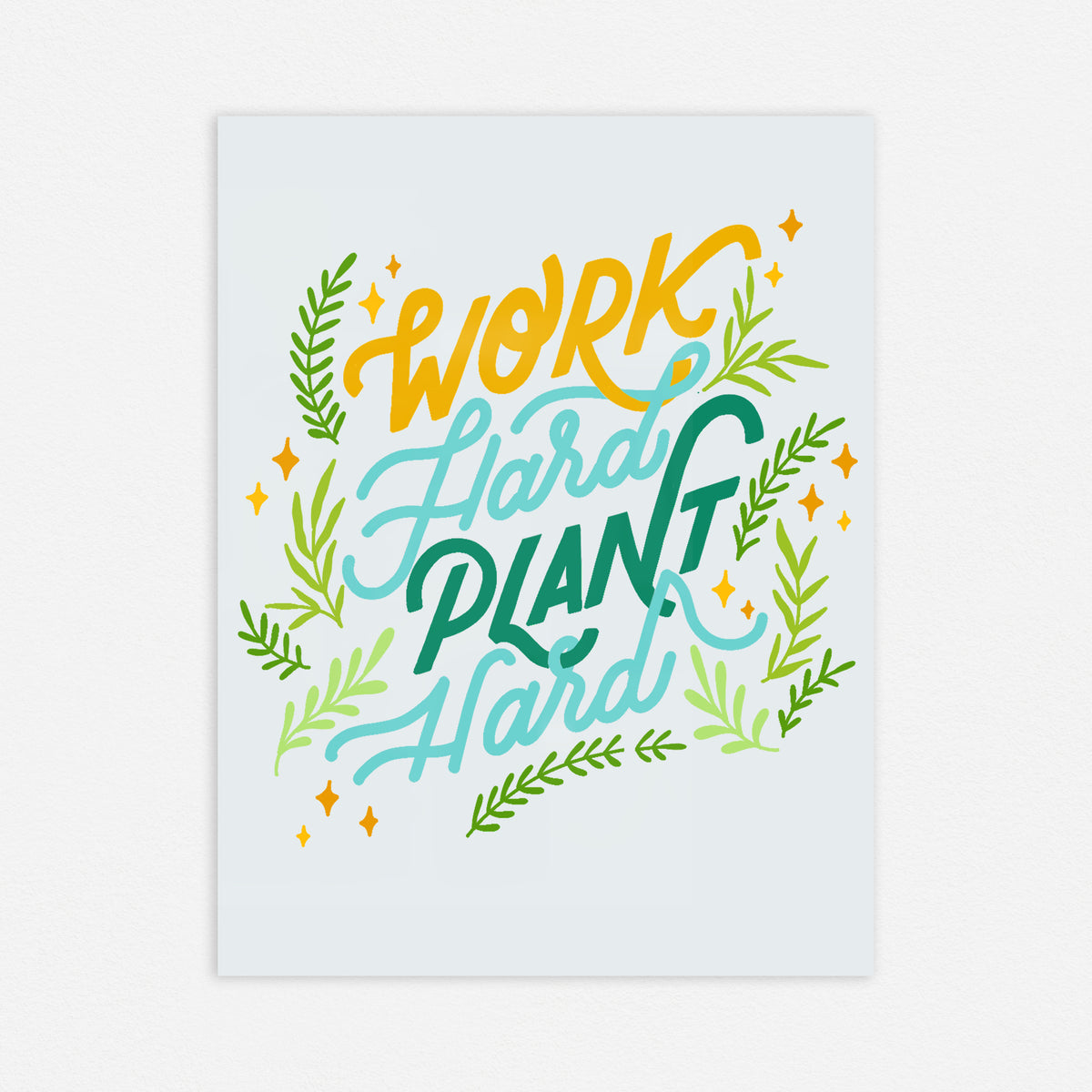 Work Hard Plant Harder 8.5x11in Print – Have a Nice Day